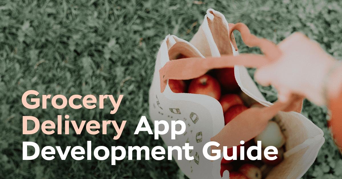 What You Should Know about Grocery Delivery App Development