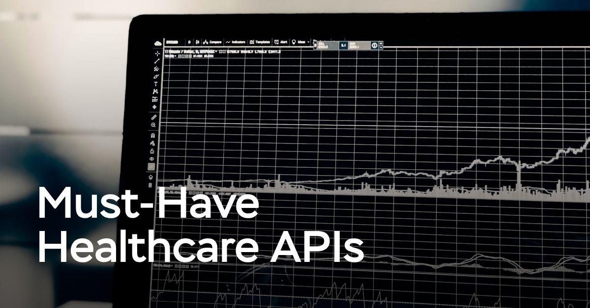 Top Healthcare APIs: Why Use Them for Building Your Solution?
