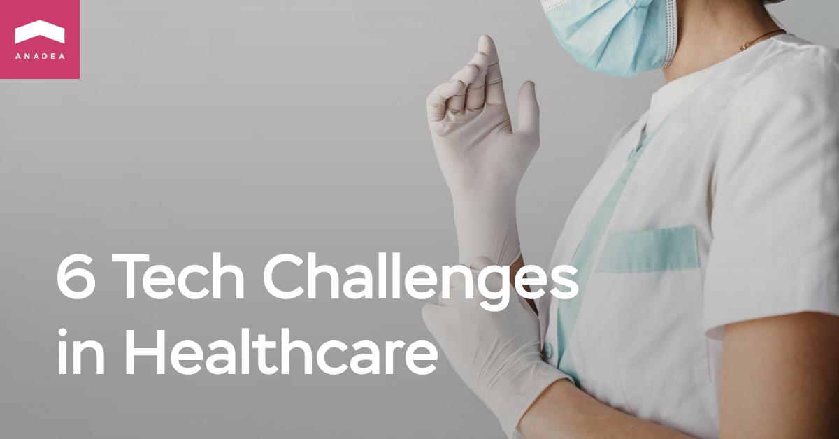 Top 6 Technology Challenges in Healthcare