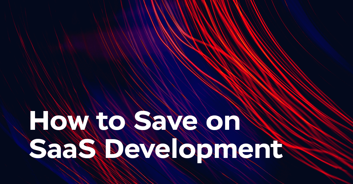 SaaS Development Costs: How to Plan Your Budget? - Anadea
