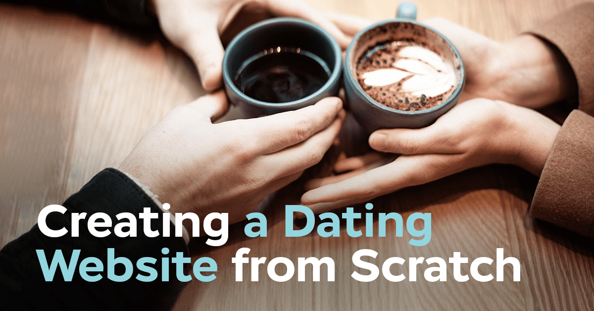 How to Start a Dating Website: Detailed Plan to Follow - Anadea