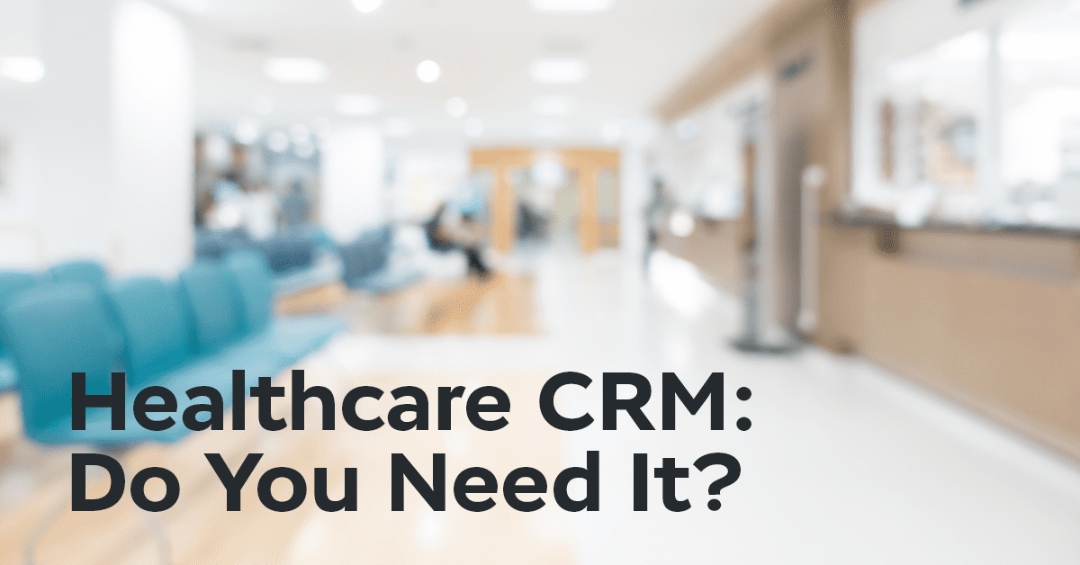 What You Need to Know about Healthcare CRM Development - Anadea