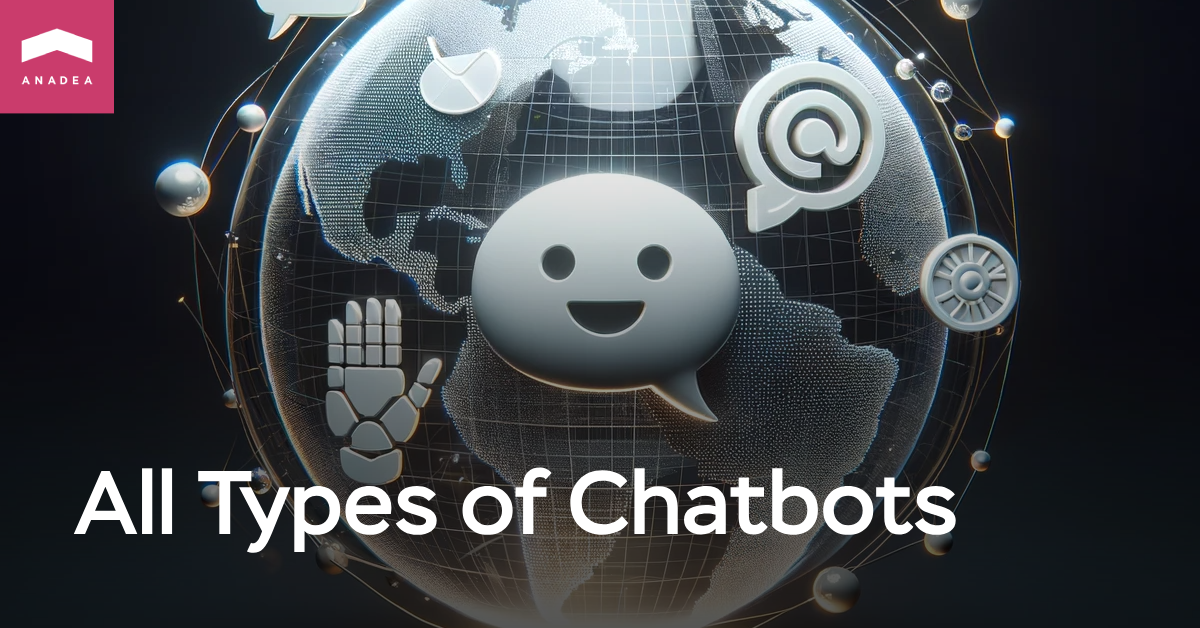 Types of Chatbots: What’s the Difference Between Them? - Anadea