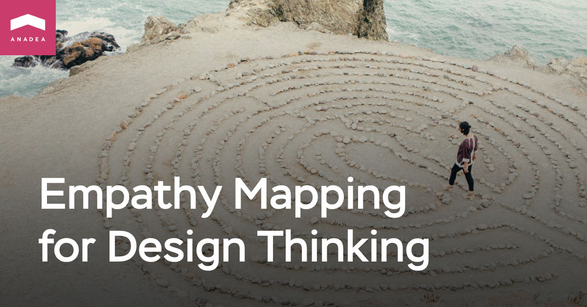 Empathy Map and Design Thinking: What You Should Know - Anadea