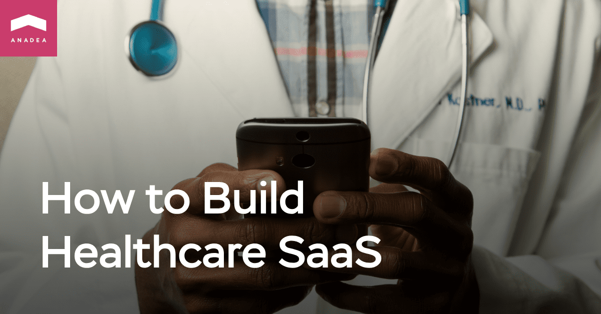 Healthcare SaaS App Development: Benefits and Trends - Anadea