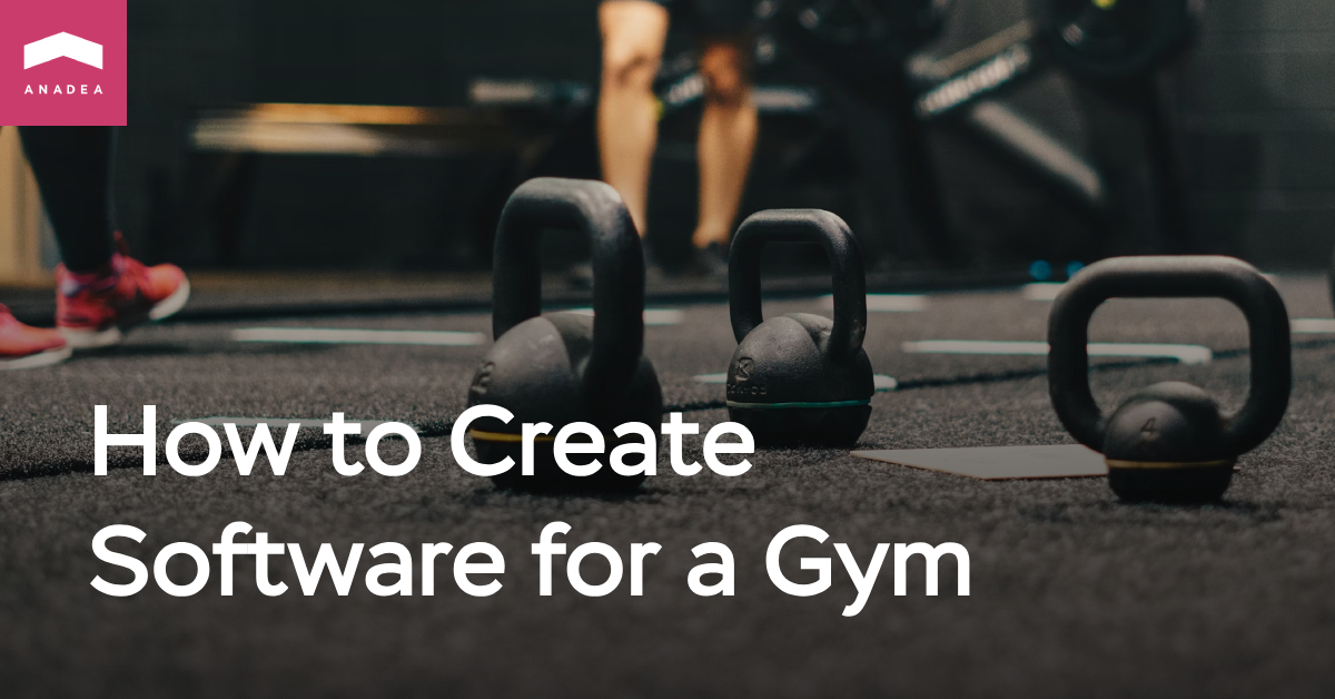 What You Should Know Before Building a Gym Management System - Anadea