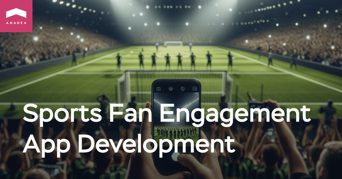 How to Create a Sports Fan App: A Winning Strategy - Anadea