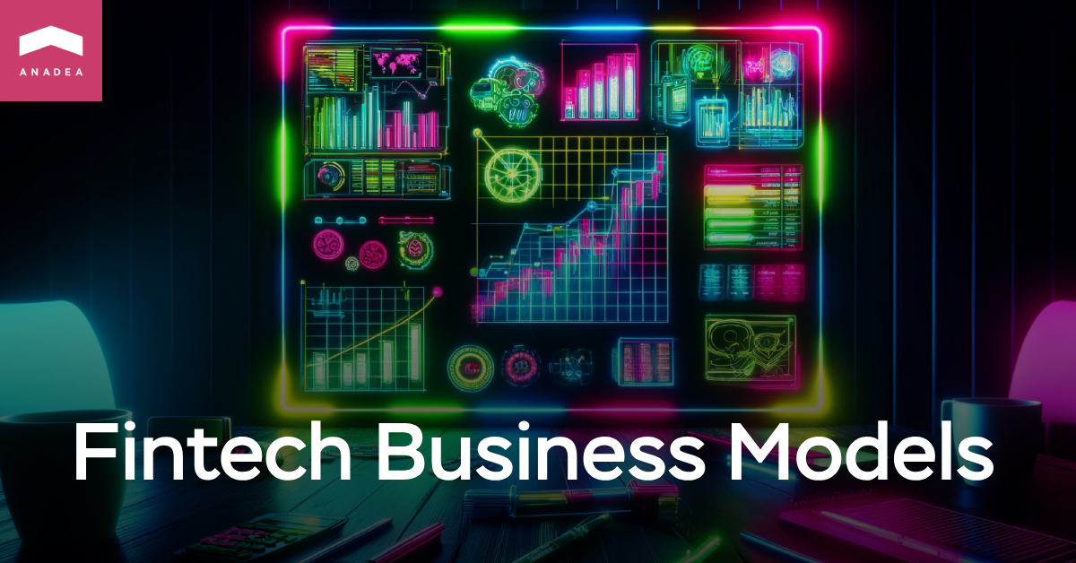 Fintech Business Model: Which One to Choose? - Anadea
