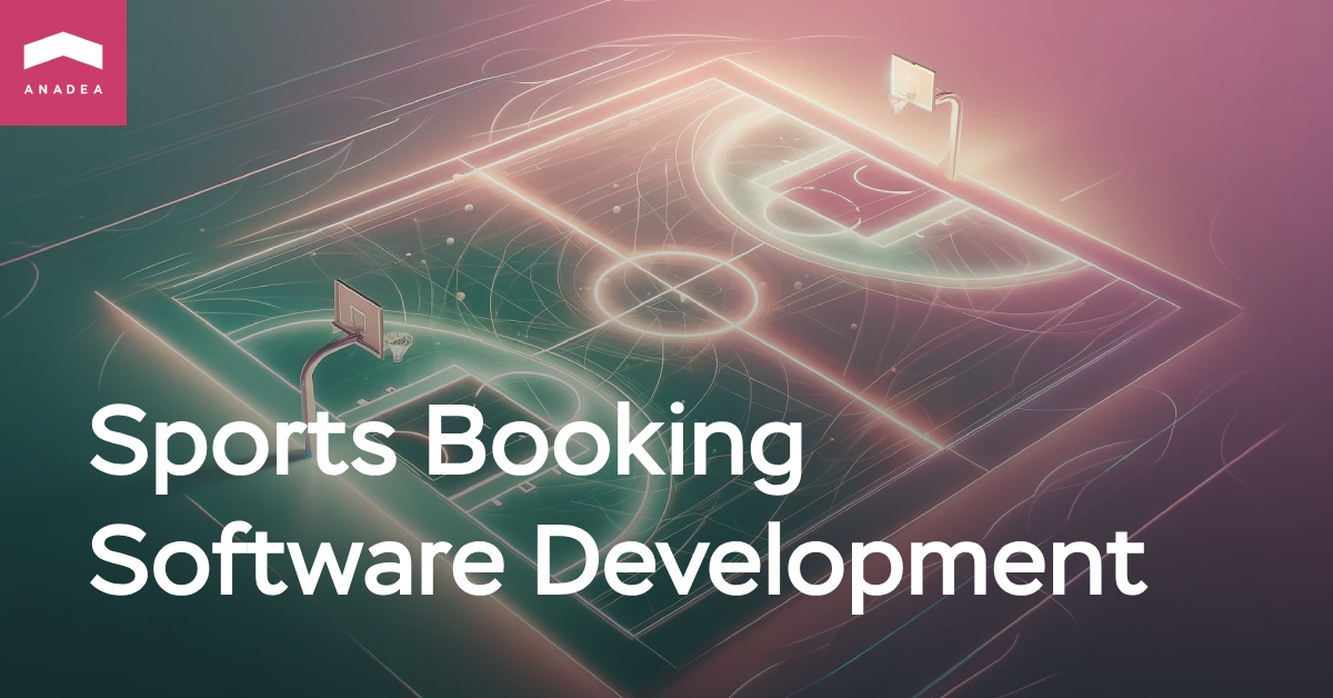 How to Make Sports Booking Software: Expert Tips - Anadea